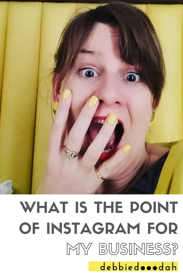 What is the point of instagram for my business? — debbiedooodah