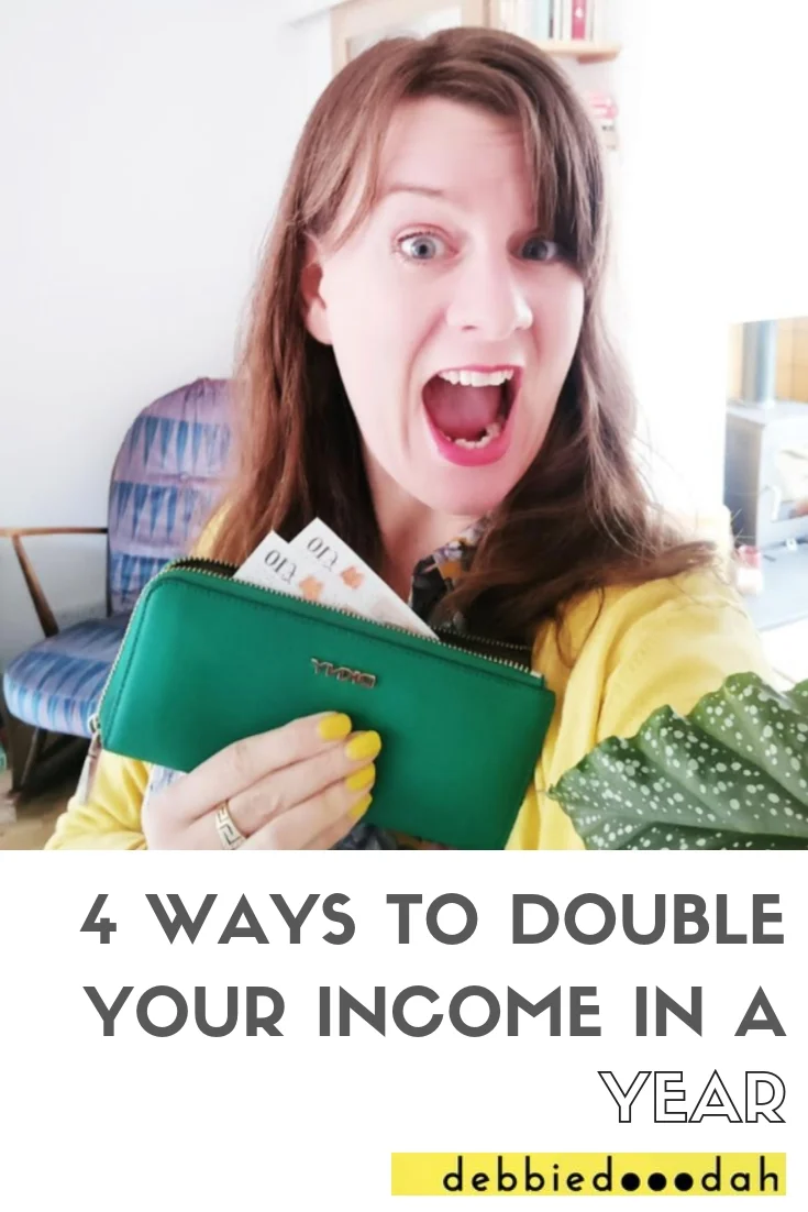 4 Ways To Double Your Income In A Year — debbiedooodah