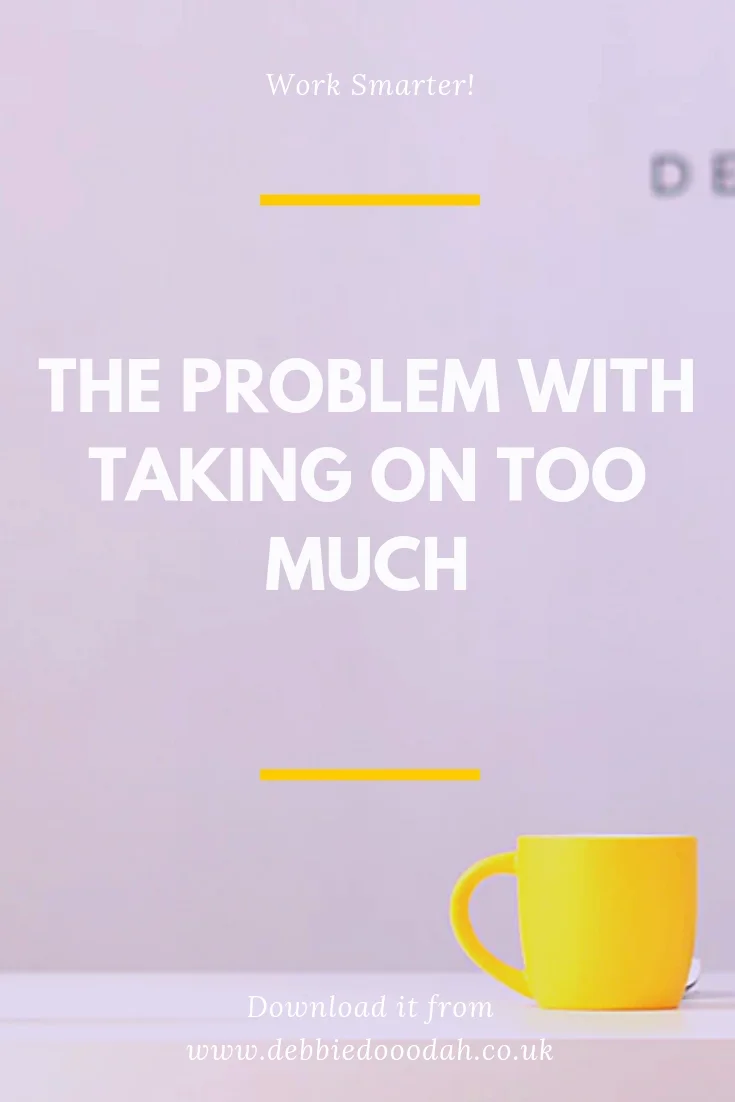 The problem with taking on too much — debbiedooodah