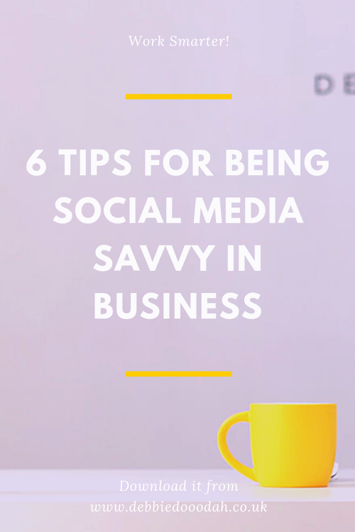 6 tips for being Social Media Savvy in Business — debbiedooodah