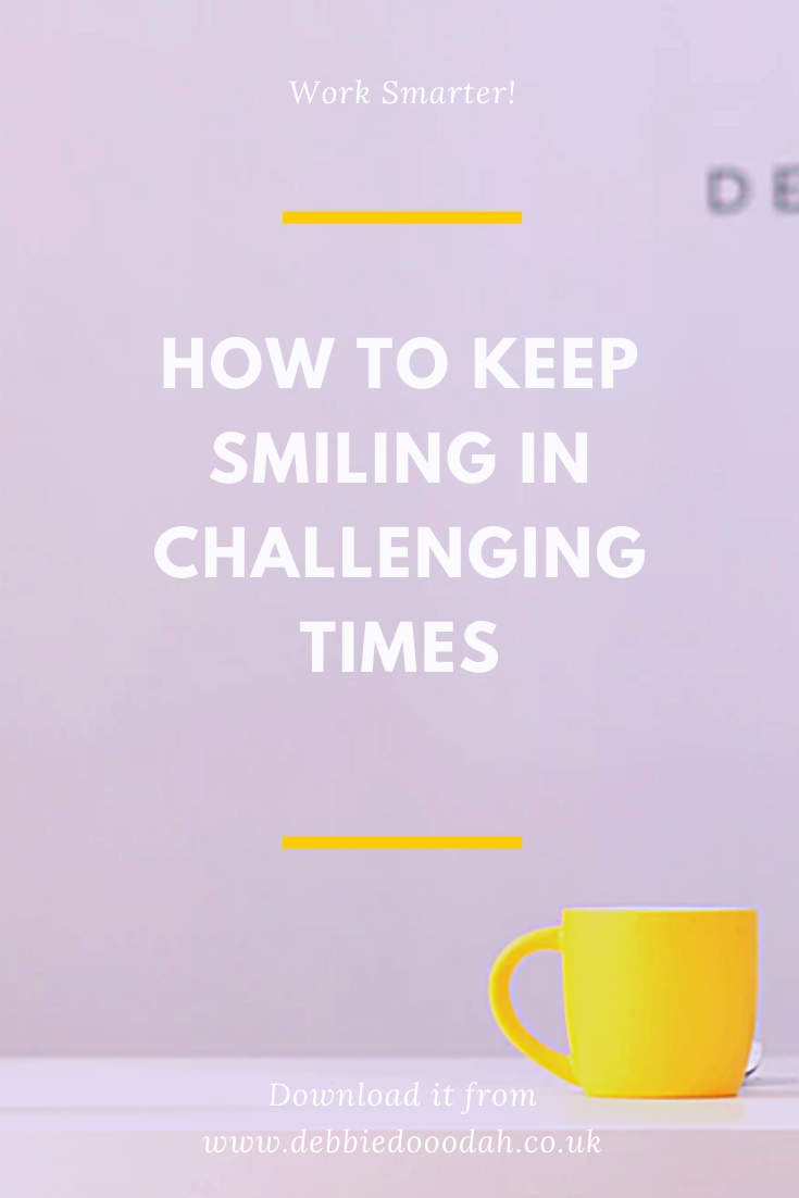 How to keep smiling in challenging times — debbiedooodah