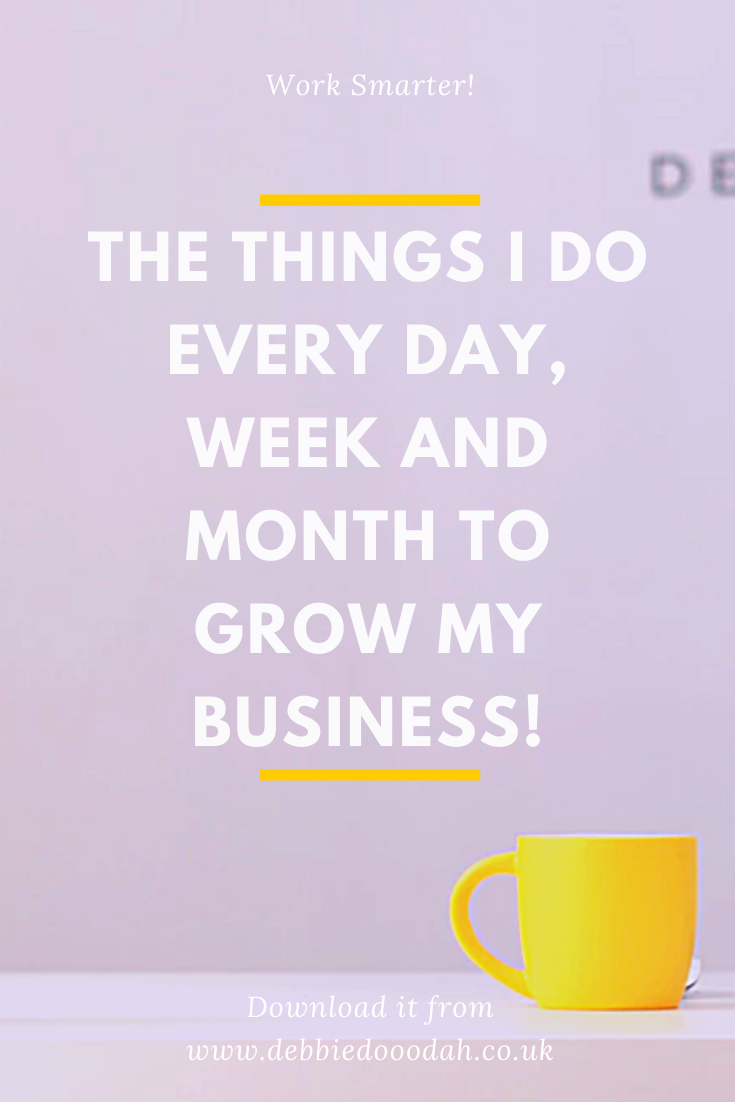 The things I do every day, week and month to grow my business ...
