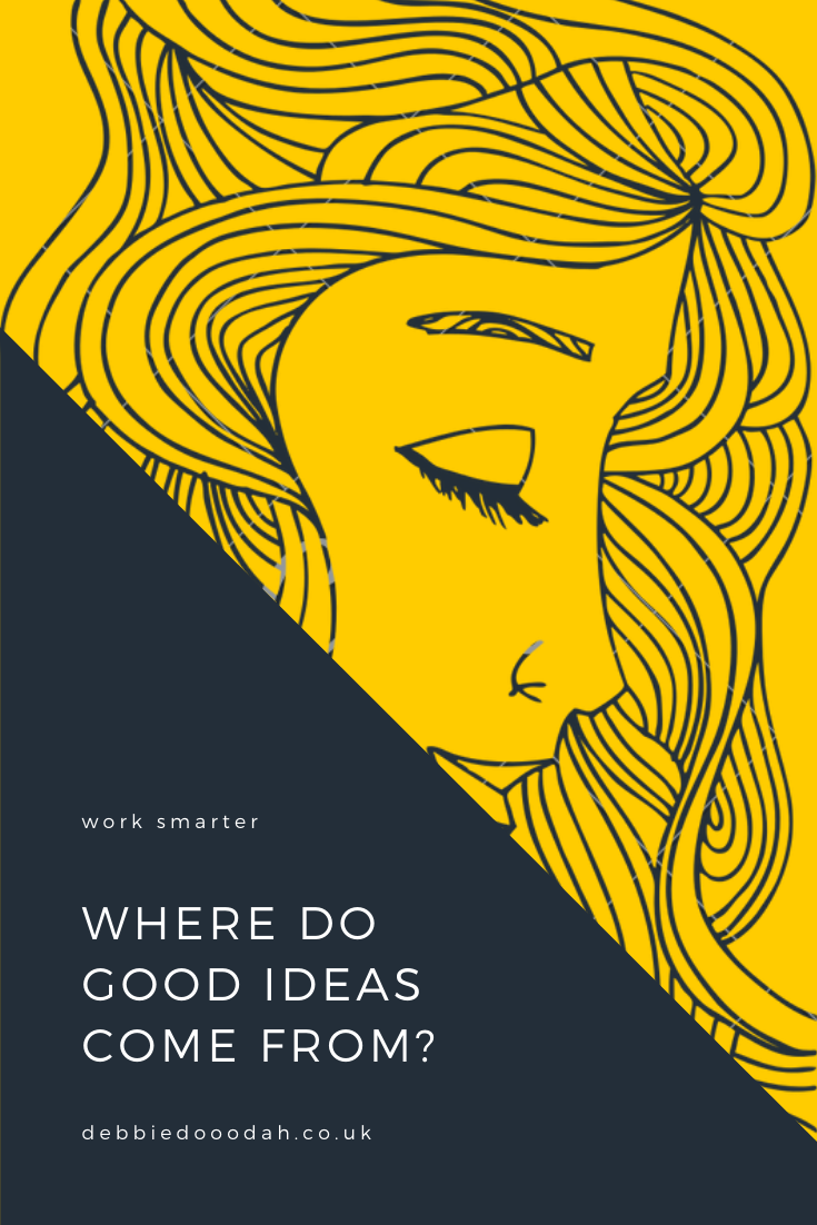 Where do good ideas come from? — debbiedooodah