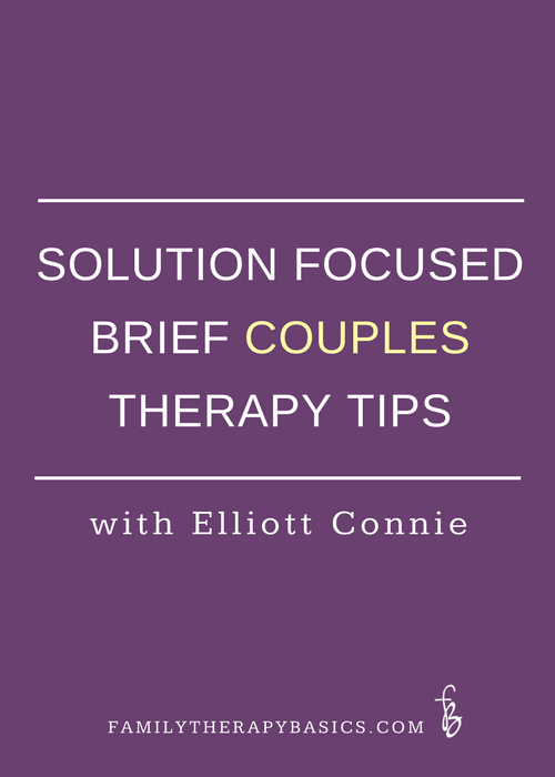 Solution Focused Brief Couples Therapy Tips, with Elliott Connie ... Solution Focused Brief Couples Therapy Tips, with Elliott Connie ...