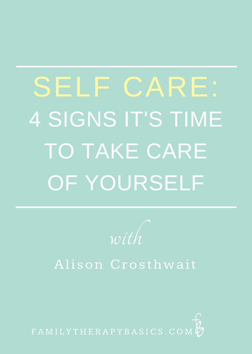 Self Care: 4 Signs It's Time to Take Care of Yourself — Family Therapy ...