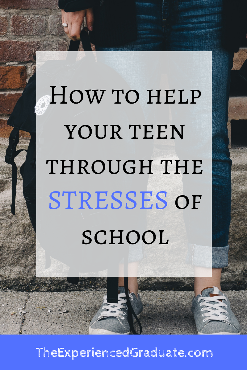 How To Help Your Teen Through The Stresses Of School — The Experienced ...