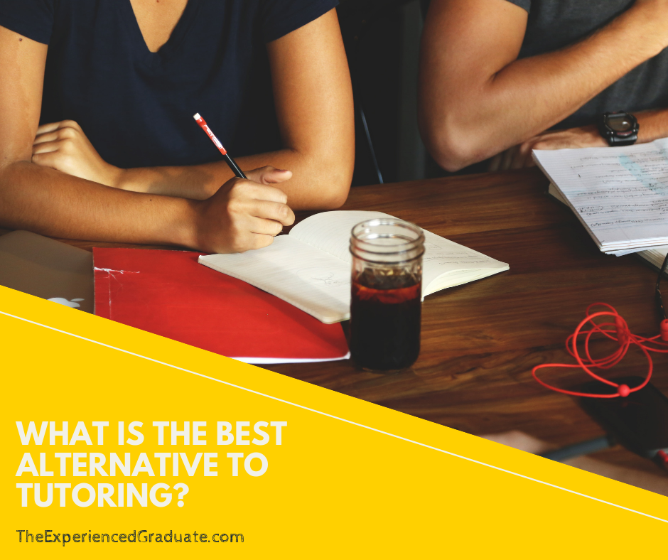 What is the BEST alternative to tutoring? — The Experienced Graduate