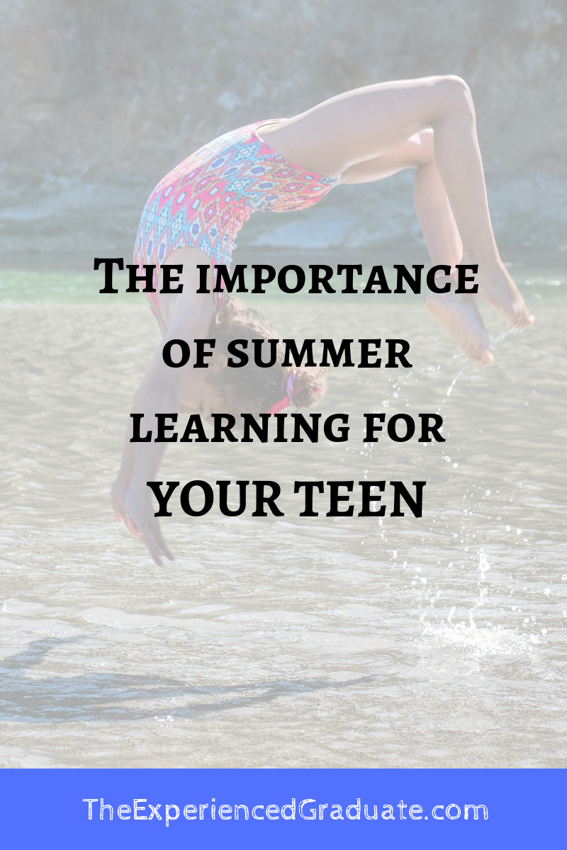 The importance of summer learning for your teen — The Experienced Graduate