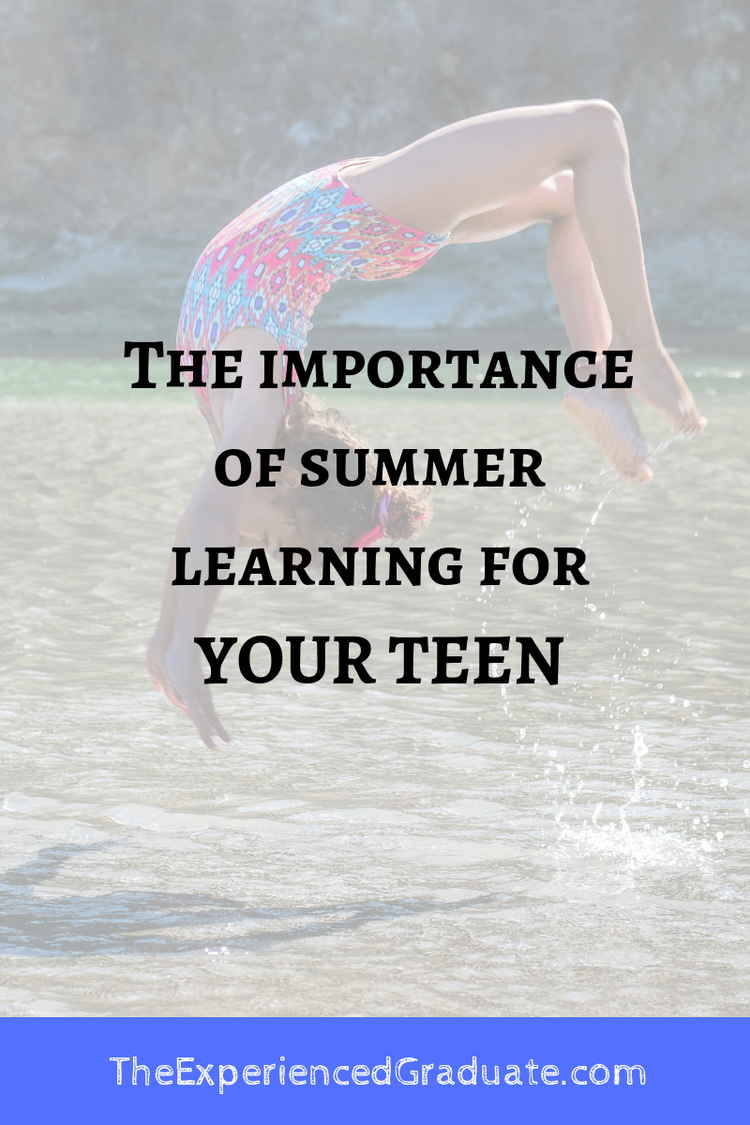 The importance of summer learning for your teen — The Experienced Graduate