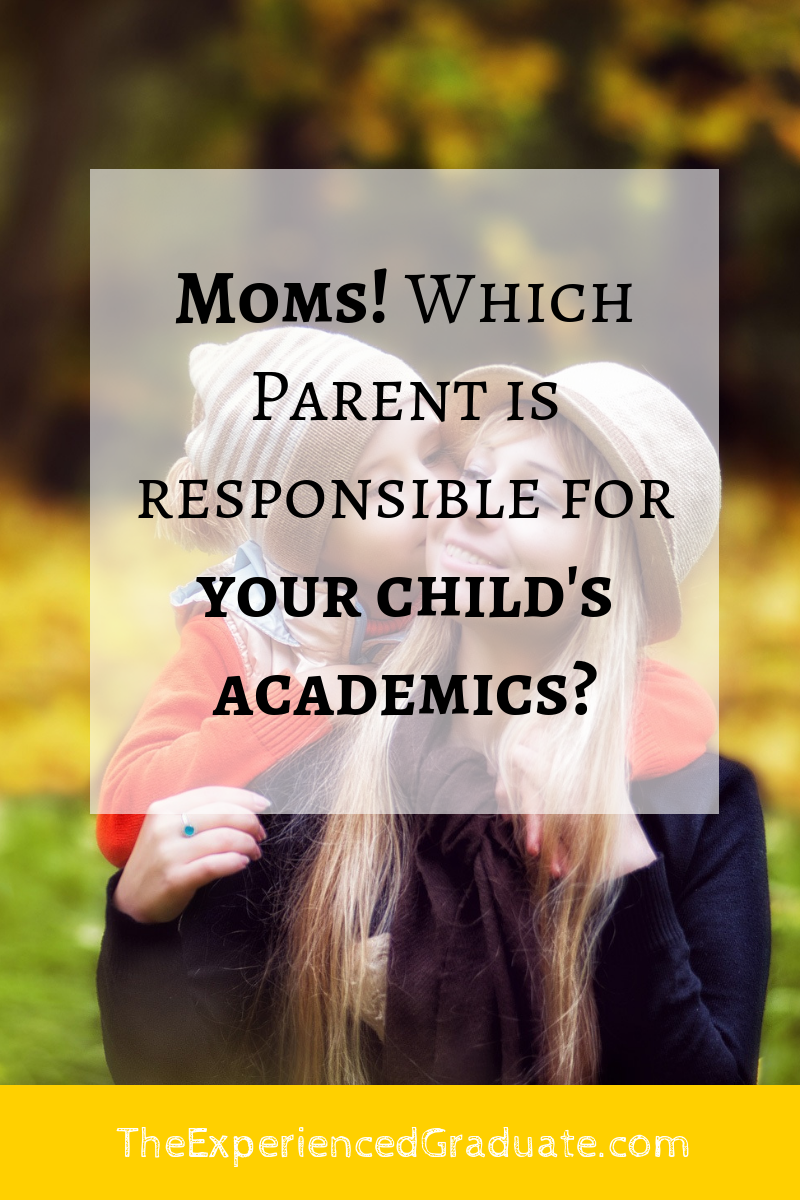 Moms! Which Parent is responsible for your child's academics? — The ...