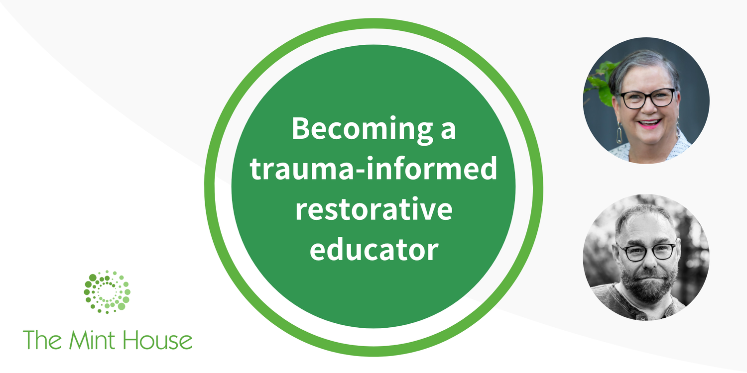 Becoming a Trauma-informed Restorative Educator — The Mint House