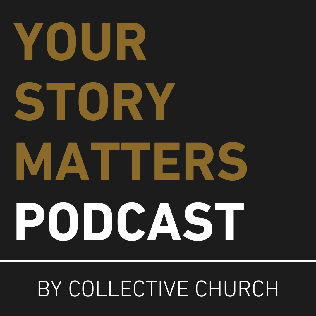 Your Story Matters — Collective Church