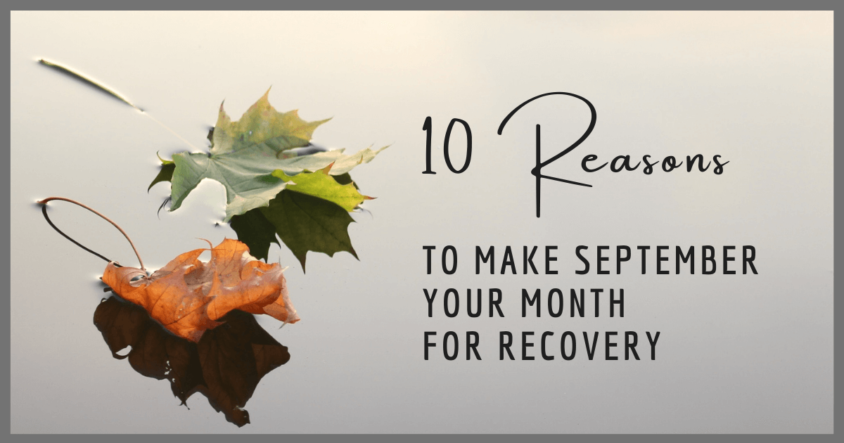 10 Reasons to Make September Your Recovery Month