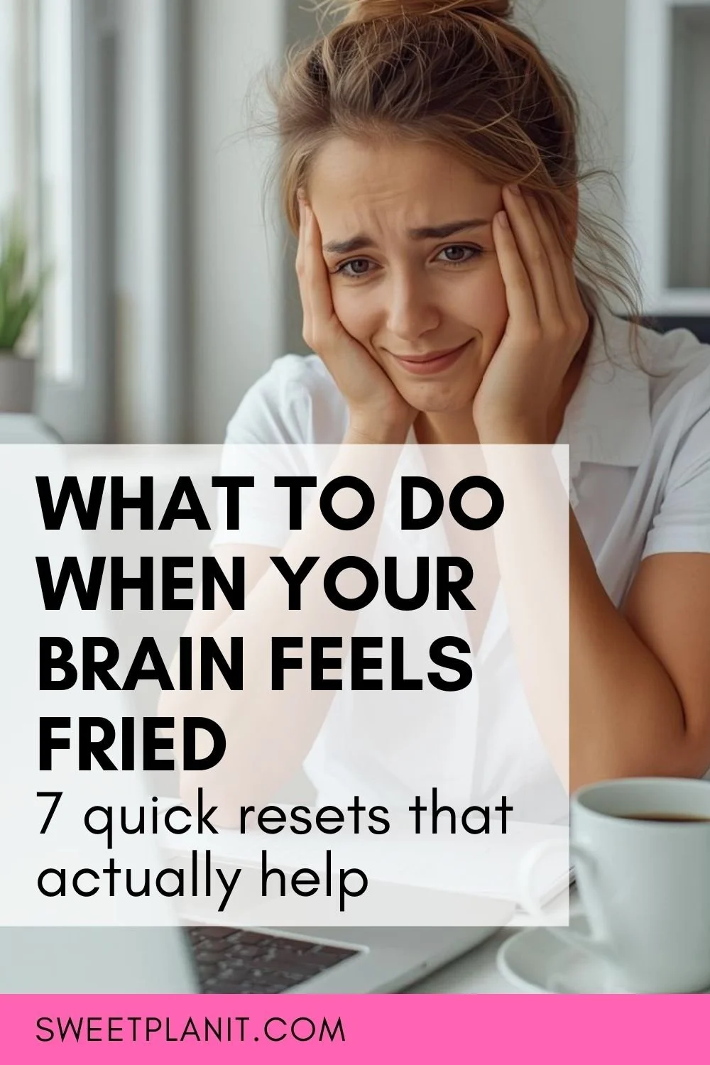 7 Things to Do When Your Brain Feels Fried — Sweet PlanIt