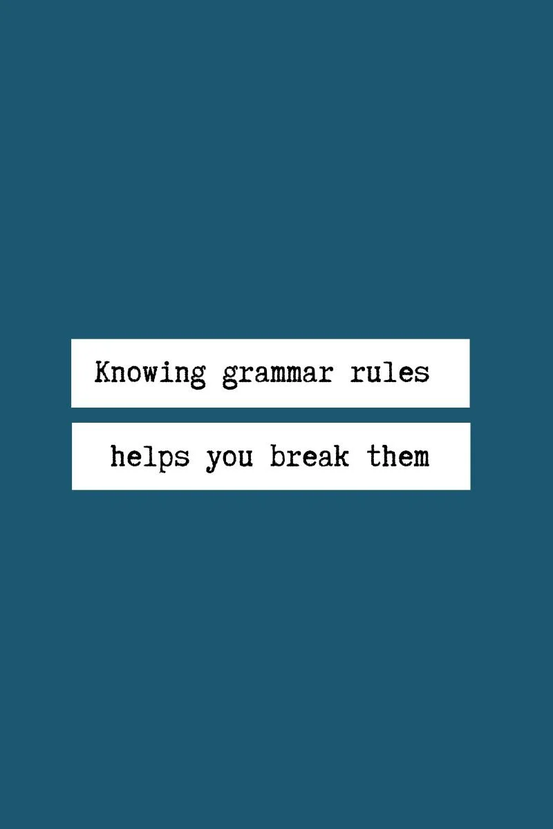 Learn your grammar rules so you know when and how to break them ...