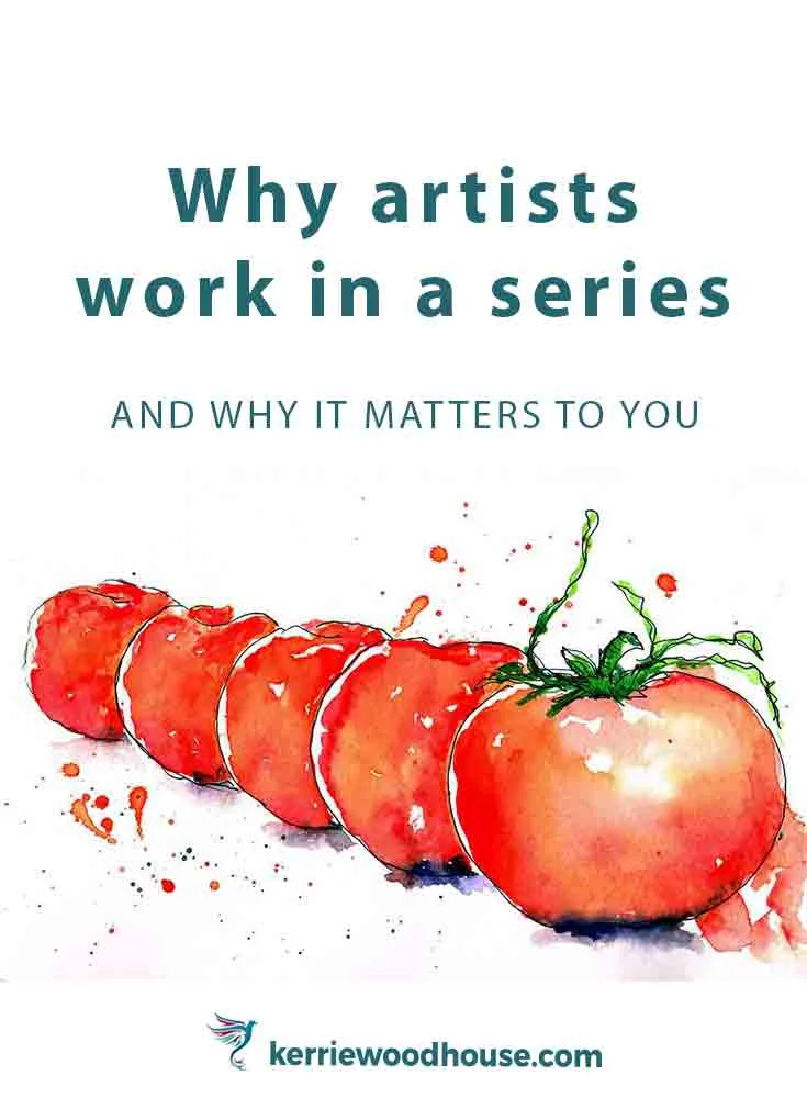 Why Do Artists Work in Series? (and Why it Matters to You) — Kerrie ...