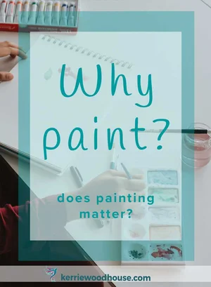 Why paint? (Do you ever question the importance of painting, or is it ...