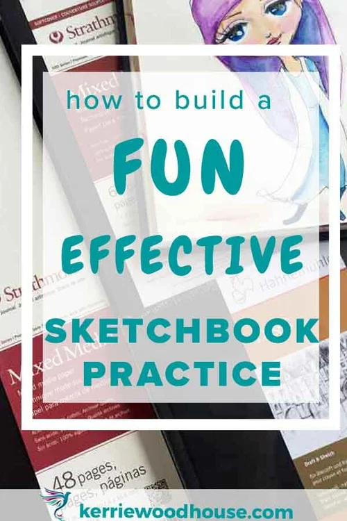 3 Sketchbook Tips for a Fun and Effective Sketchbook Practice — Kerrie ...