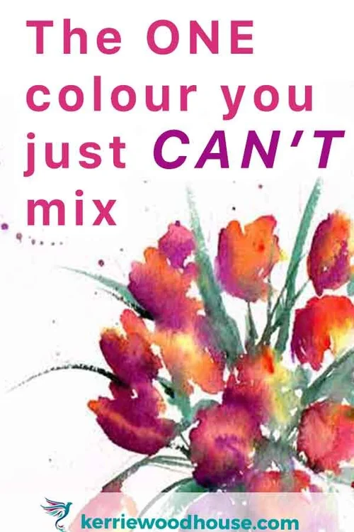 Colour Mixing for Watercolour Florals - one colour you CAN'T mix ...