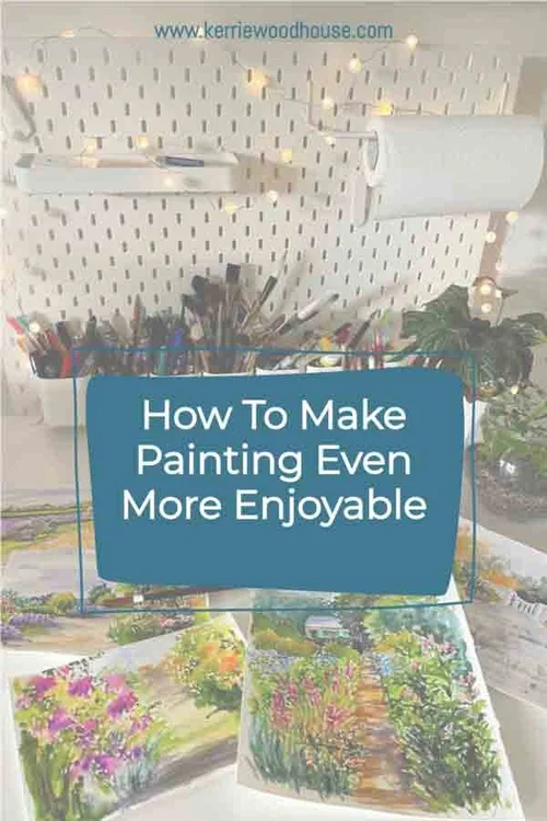 How to Make Painting Even More Enjoyable — Kerrie Woodhouse - Easy ...