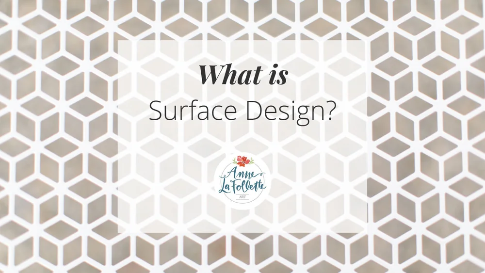 What is Surface Design? — Anne LaFollette Art