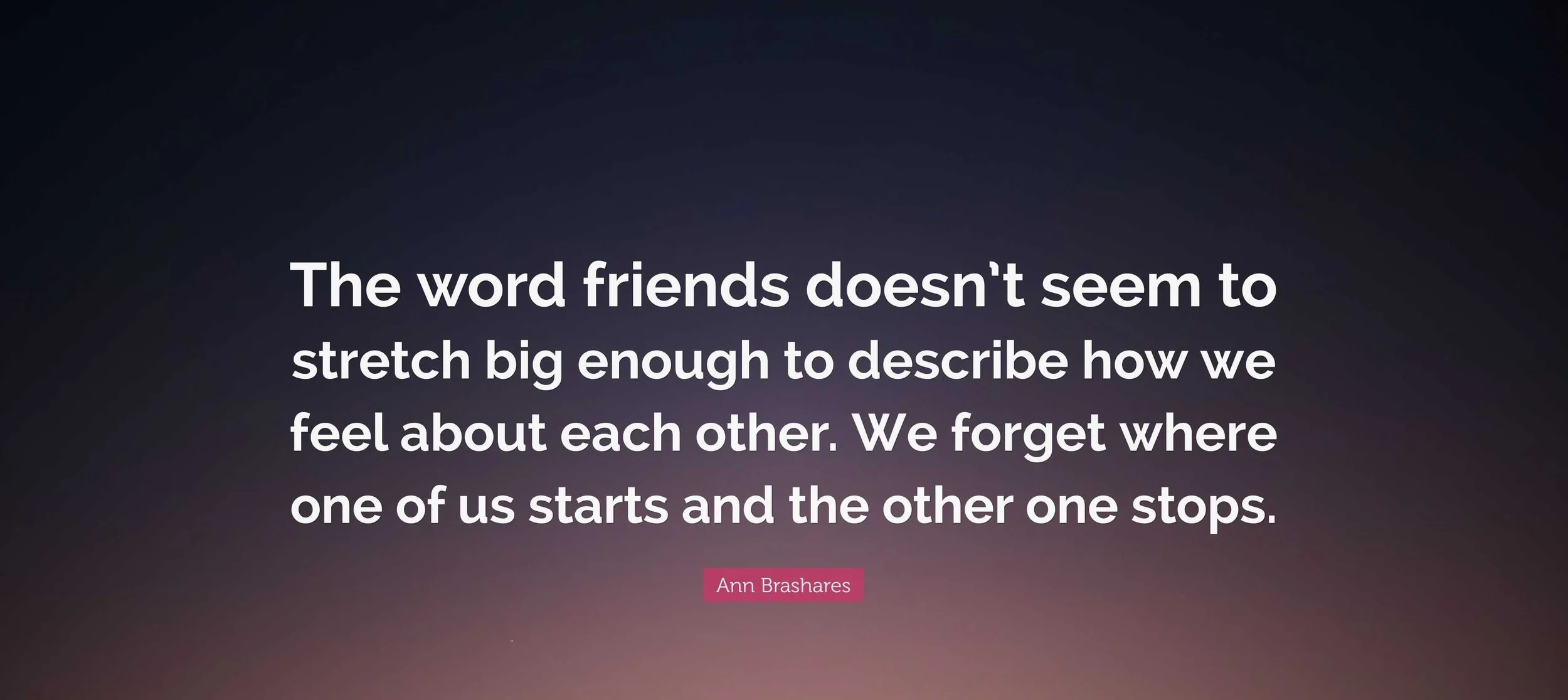 When the word Friend isn’t big enough but nothing else fits either ...