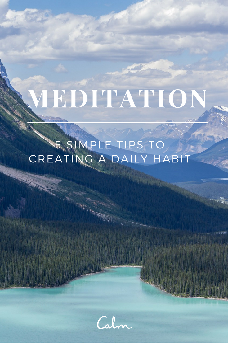 5 simple tips to make meditation a daily habit — Calm Blog