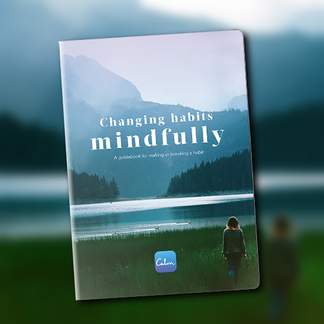 How to change habits mindfully — Calm Blog