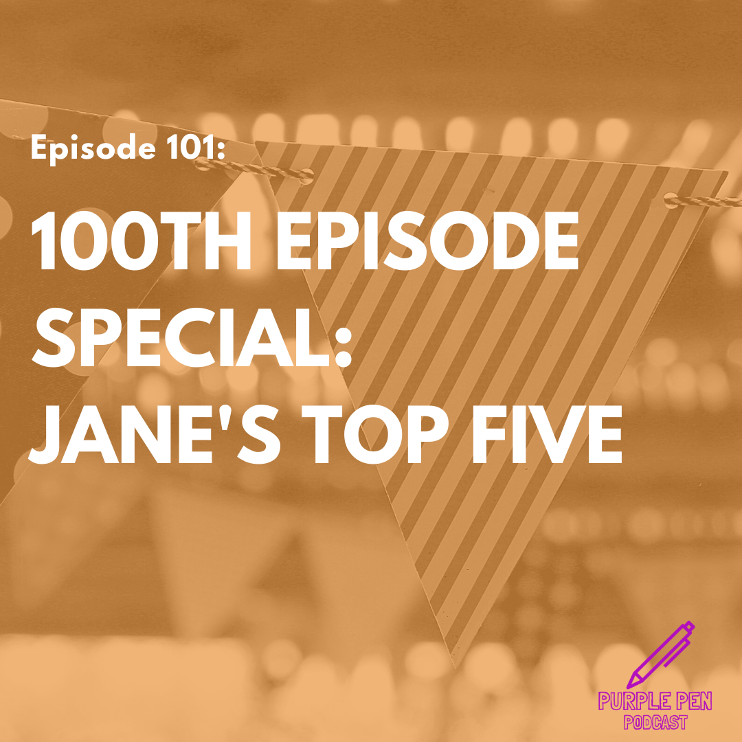 PPP101: 100th Episode Celebration - Jane's Top Five — Purple Pen Podcast
