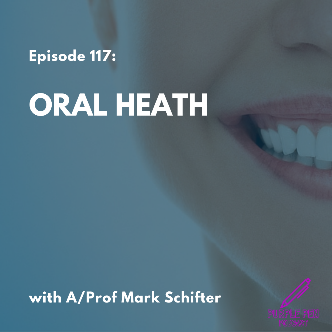 PPP117 Oral Health with A/Prof Mark Schifter — Purple Pen Podcast