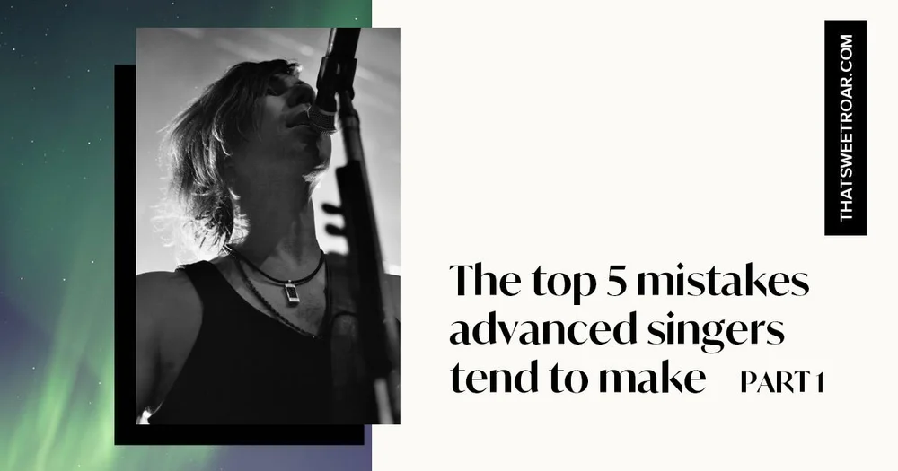The Top 5 Mistakes Advanced Singers Make - Part 1