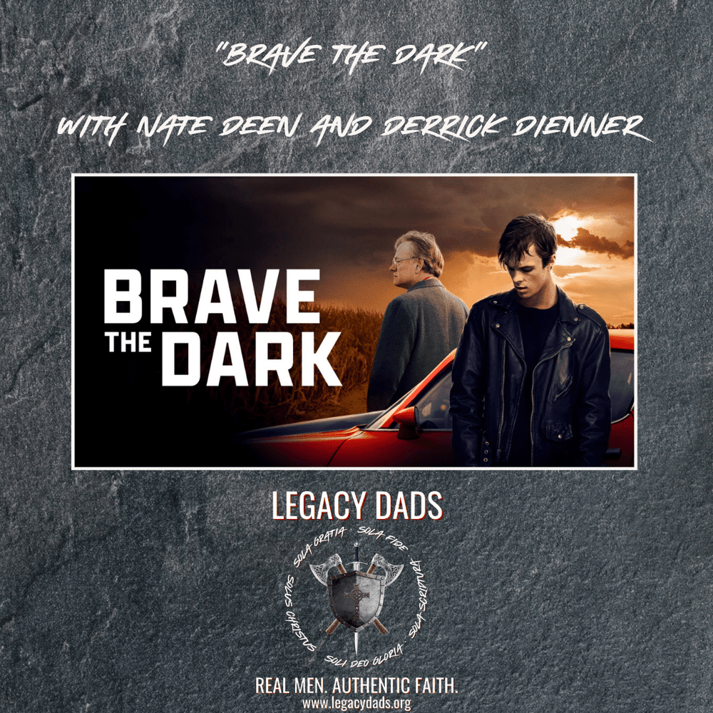 "Brave the Dark" with Nate Deen and Derrick Dienner — Legacy Dads