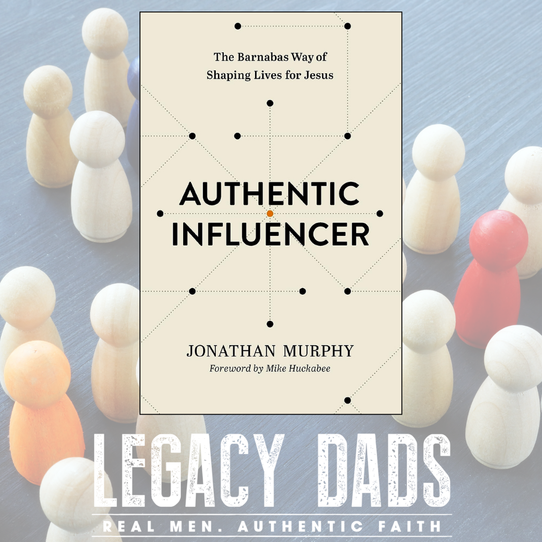 "Authentic Influencer" with Dr. Jonathan Murphy — Legacy Dads
