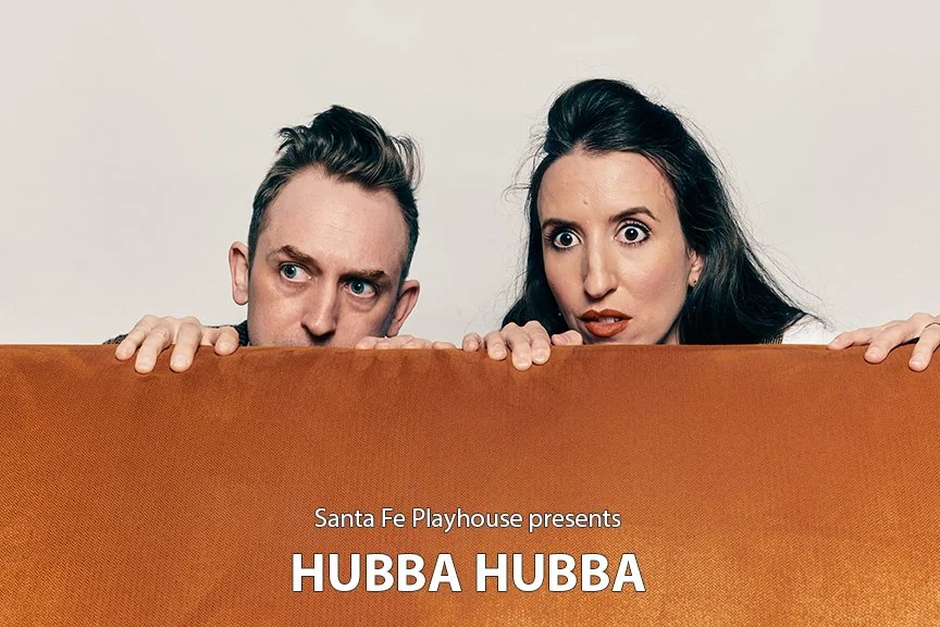 Santa Fe Playhouse presents 'HUBBA HUBBA' — THEATRE SANTA FE