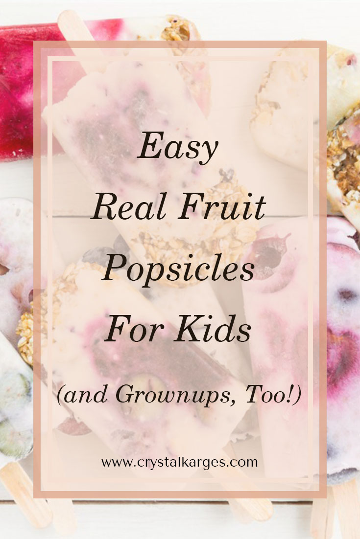 Refreshing Real Fruit Popsicles For Kids (and Grownups, Too!) — Crystal ...