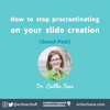 How to Stop Procrastinating on Your Slide Creation — Echo Rivera