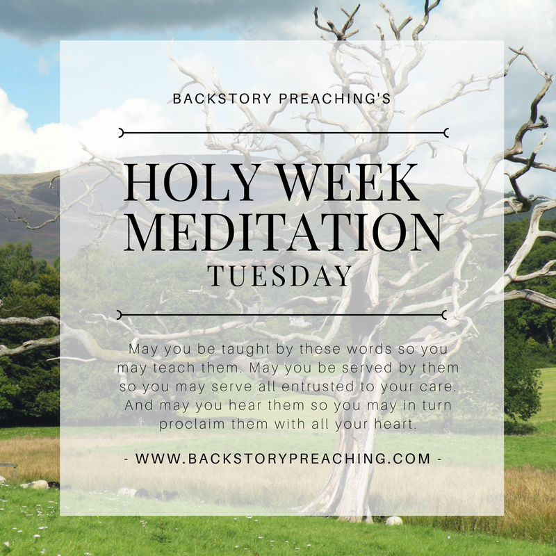 A Preacher's Meditation for Tuesday of Holy Week — Backstory Preaching