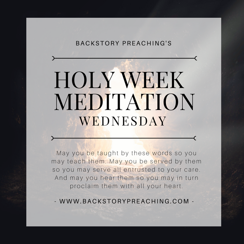 A Preacher's Meditation for Wednesday of Holy Week — Backstory Preaching