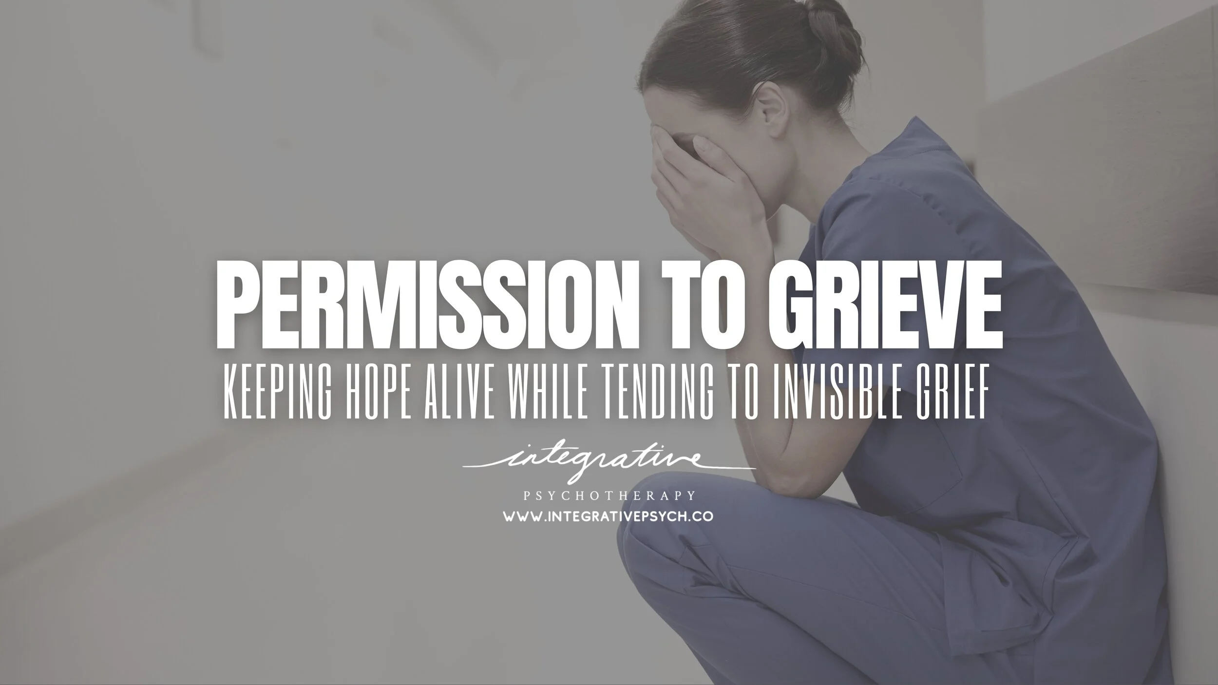 Permission to Grieve | Integrative Psychotherapy — Integrative ...