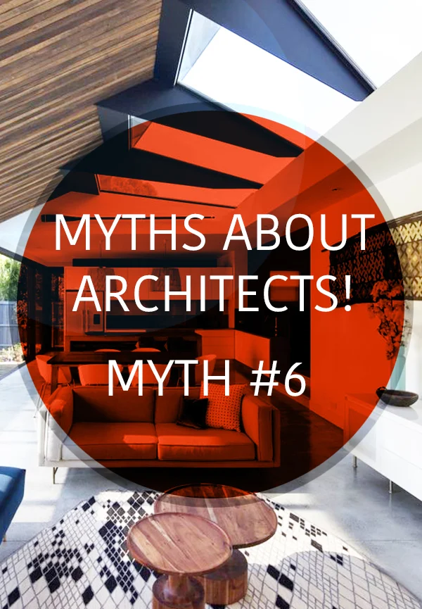 Myths about architects - Myth #6 — MaZo Architecture
