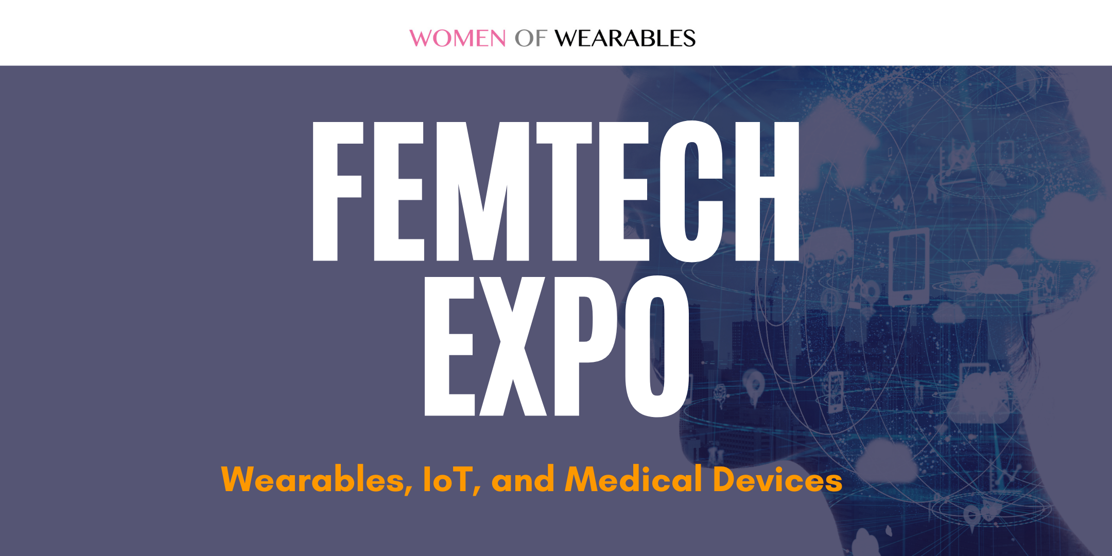 FemTech Expo - Wearables, IoT, and Medical Devices — WOMEN OF WEARABLES