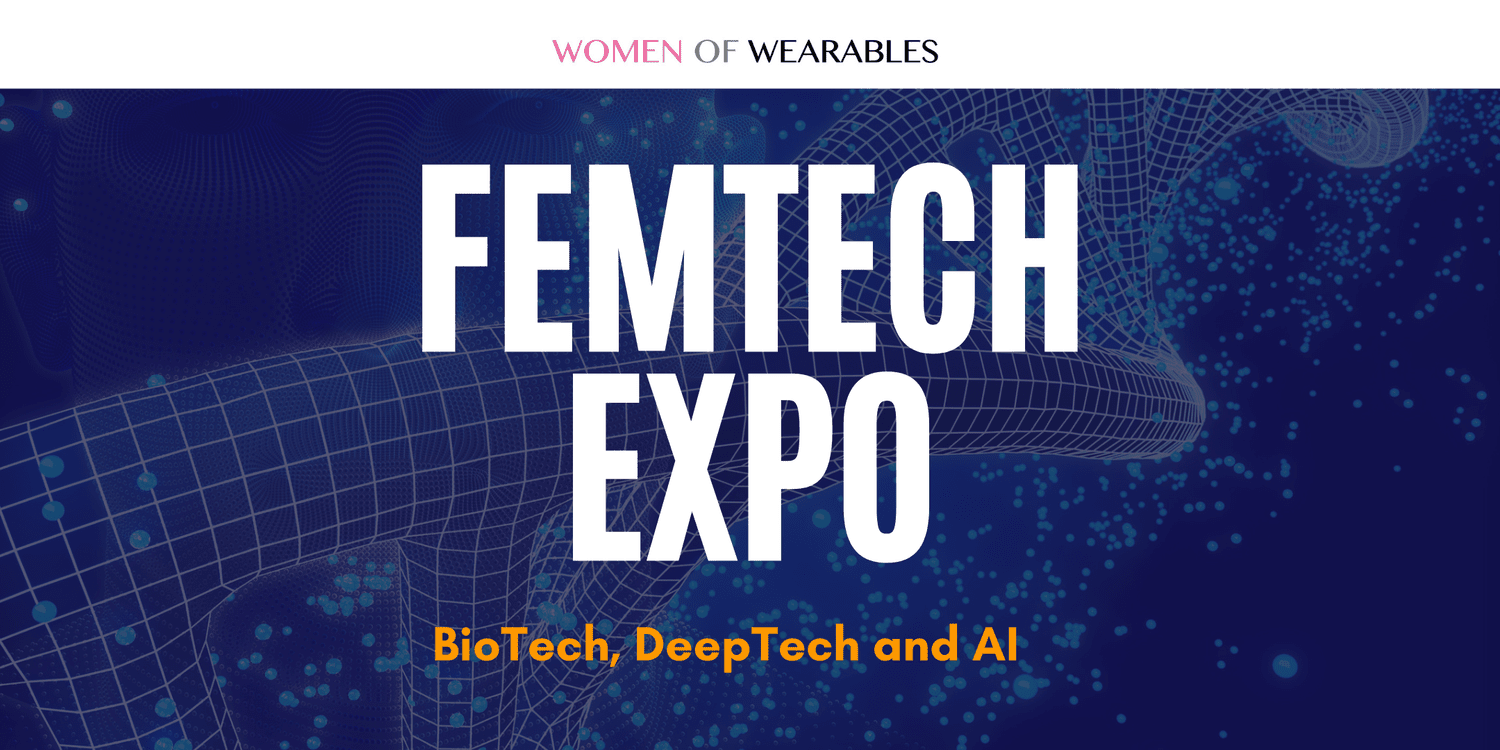 FemTech Expo - BioTech, DeepTech and AI — WOMEN OF WEARABLES