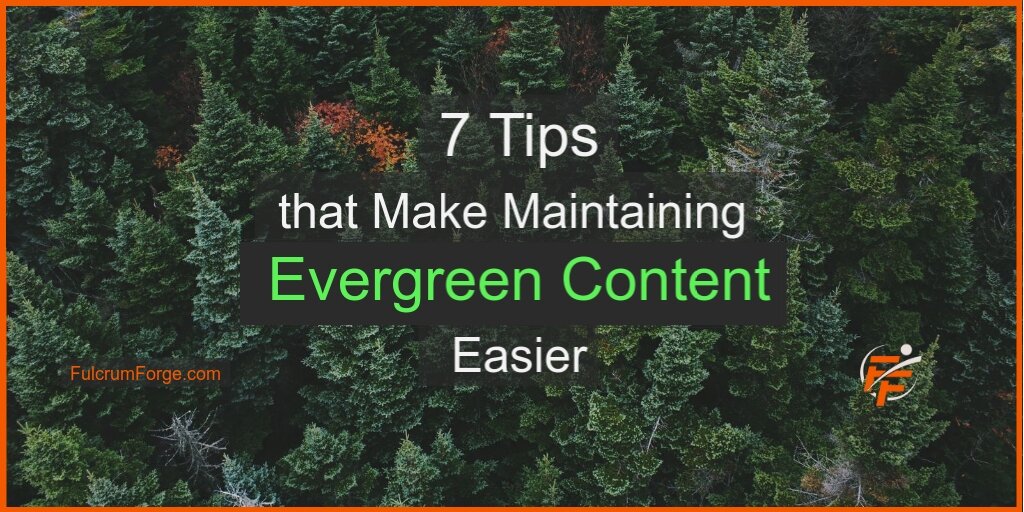 7 Tips that Make Maintaining Evergreen Content Easier — Fulcrum Forge