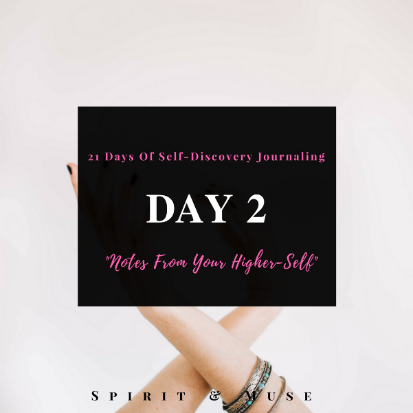 Self-Discovery Journaling Day 2: Notes From Your Higher-Self — Spirit ...