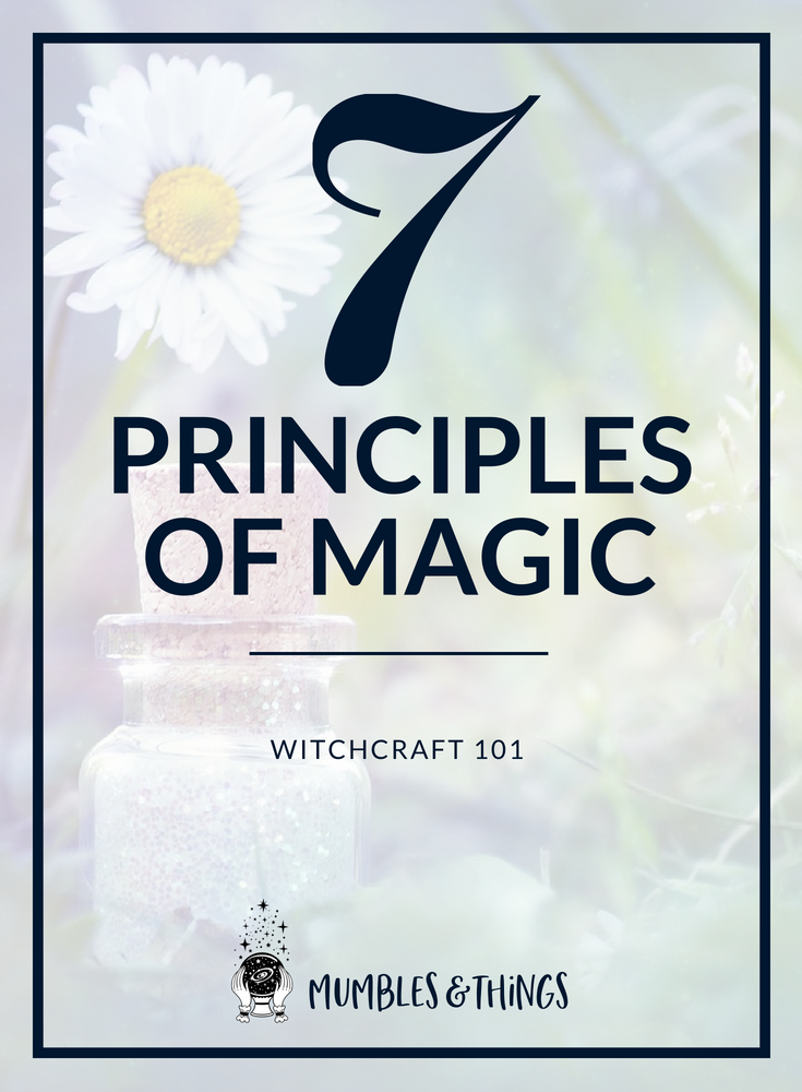 Witchcraft 101: 7 Principles of Magic Explained — Mumbles & Things