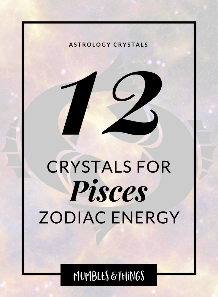 12 Crystals for Pisces Astrological Energy — Mumbles & Things