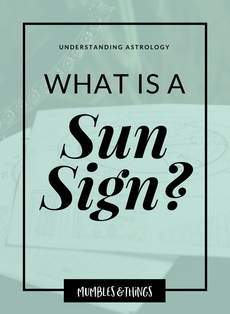 Understanding Astrology: What is a Sun Sign? — Mumbles & Things