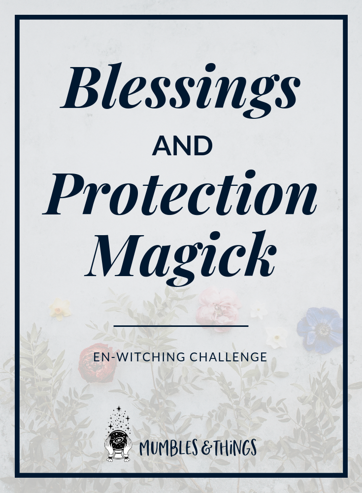 Blessings and Protection Magick — Mumbles & Things
