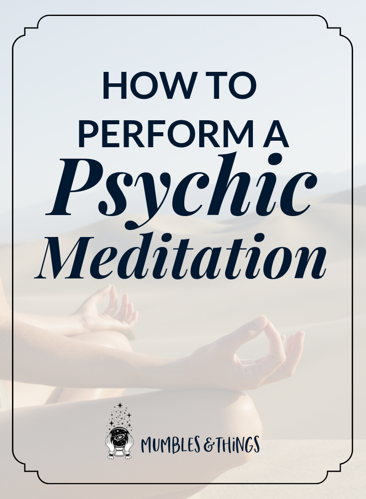 How to Perform a Psychic Meditation — Mumbles & Things