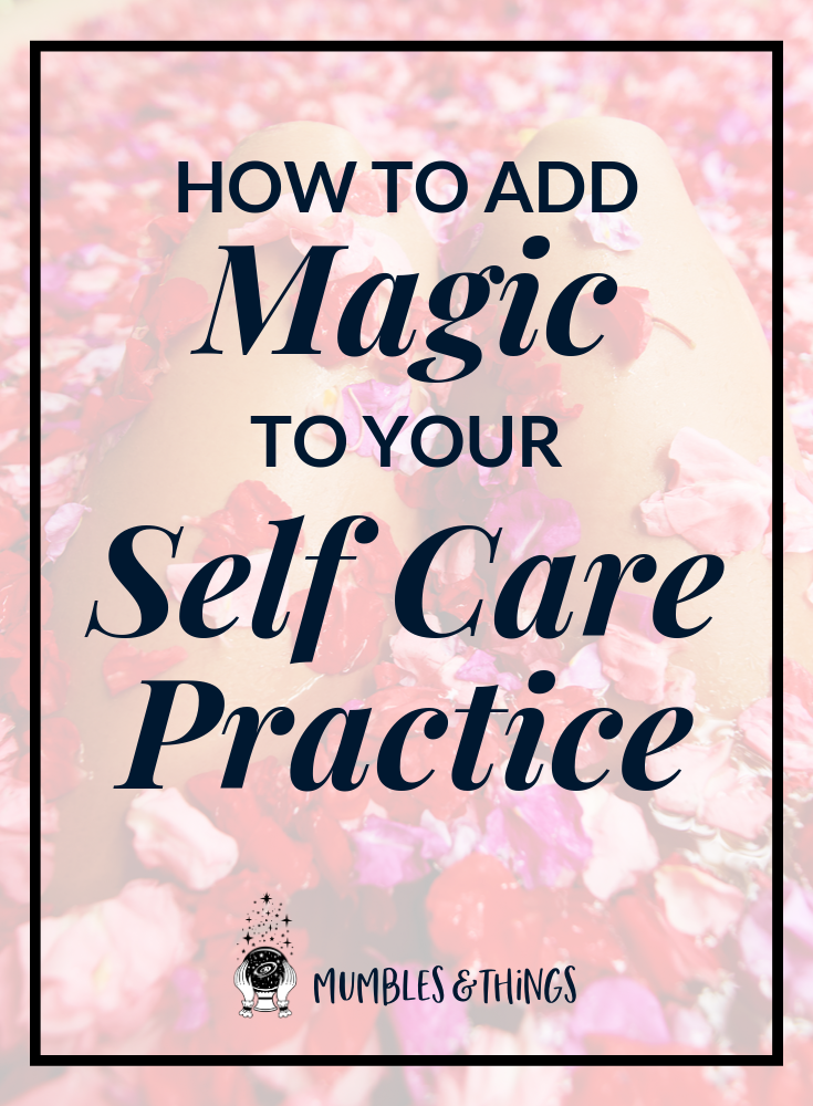 How to Add Magic to Your Self Care Practice — Mumbles & Things